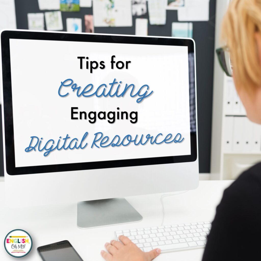 Tips for Creating Engaging Digital Resources - English, Oh My!
